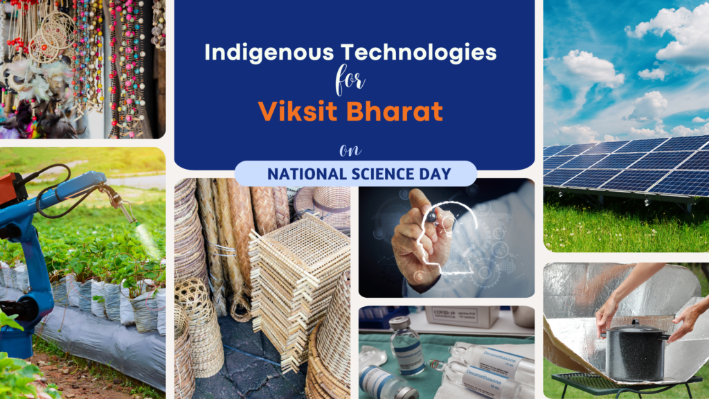 Indigenous Technologies for Viksit Bharat on National Science Day Indigenous Technologies for Viksit Bharat on National Science Day